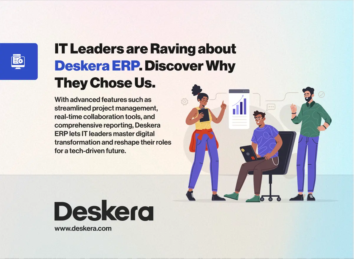 IT Leaders are Raving about Deskera ERP. Discover Why They Chose Us.